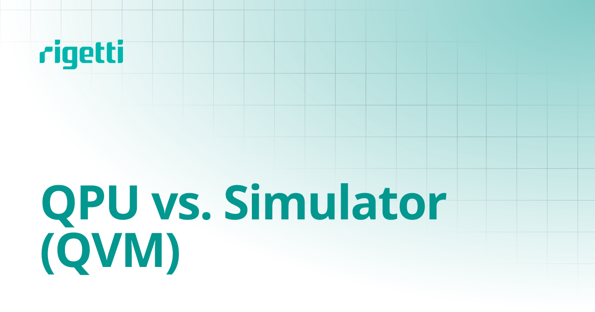 QPU vs. Simulator (QVM) | QCS Documentation