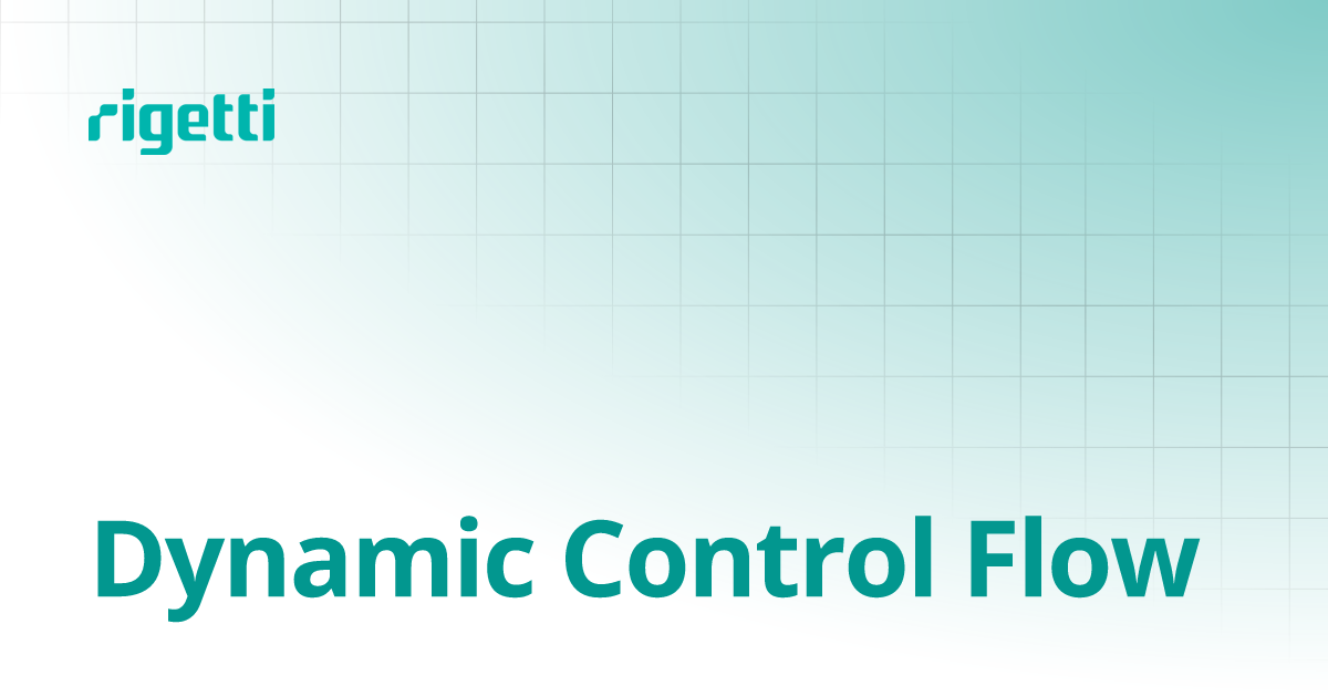Dynamic Control Flow | QCS Documentation
